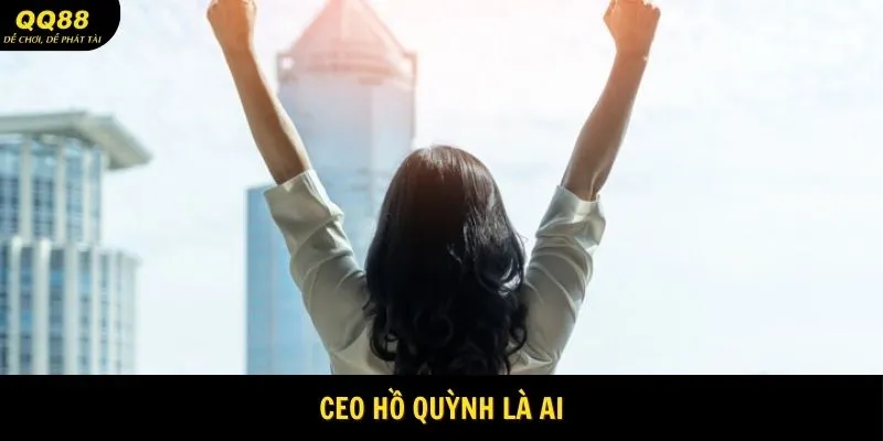 CEO Hồ Quỳnh - Nữ Doanh Nhân Xuất Sắc Của QQ88 • QQ88